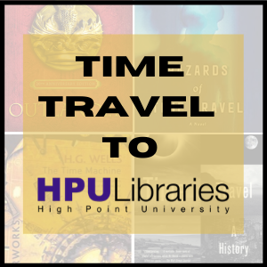 Time Travel to HPU Libraries | Library | High Point University