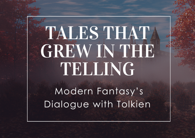 Tales That Grew in the Telling: Modern Fantasy’s Dialogue with Tolkien ...
