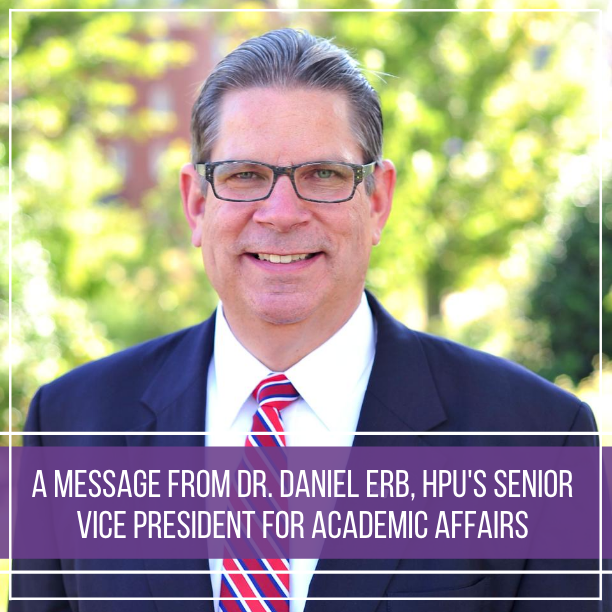 A Message from Dr. Daniel Erb, HPU's Senior vice President of Academic ...