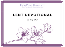 Day 27 | Lenten Message | Religious Life | High Point University